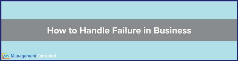 Business Failure: How To Overcoming It | Consulting Resources