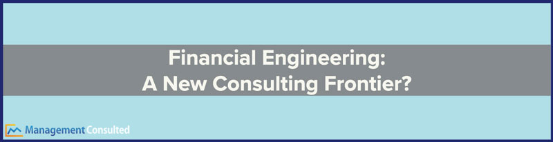 Financial Engineering: A New Consulting Frontier?