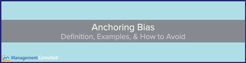 Anchoring Bias: Definition, Examples, & How to Avoid