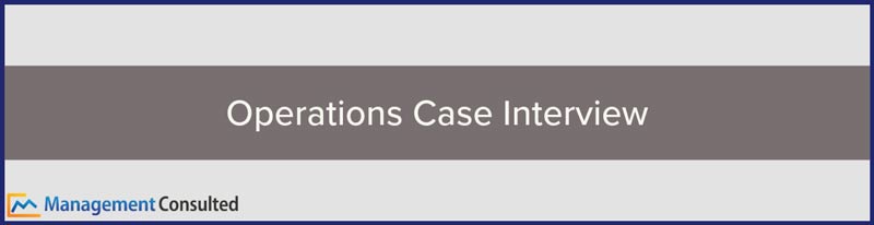 Operations Case Interview | Management Consulted